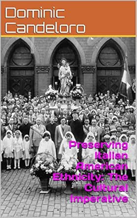 Preserving Italian American Ethnicity: The Cultural Imperative - Kindle ...