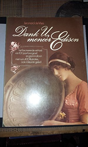 Dank U, meneer Edison: Het fascinerend verhaal van 100 jaar fonograaf ...