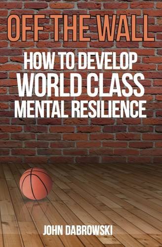 Off the Wall: How to Develop World Class Mental Resilience: Amazon.co ...