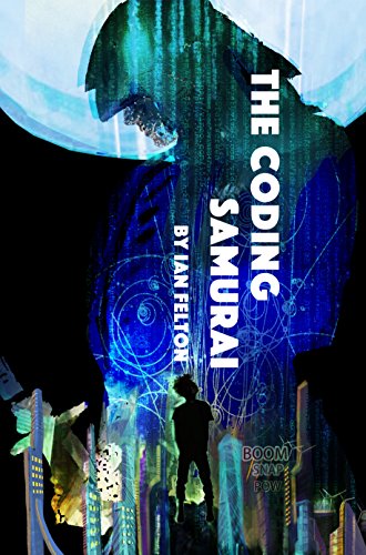 The Coding Samurai: The Way of the Computer Warrior eBook : Felton, Ian ...