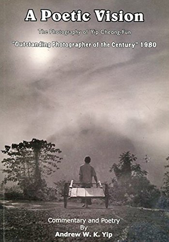 A Poetic Vision : The Photography of Yip Cheong-Fun: Andrew W.K. Yip ...