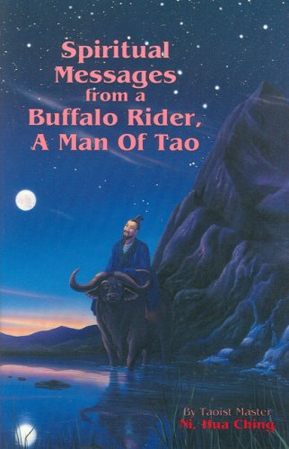 Spiritual Messages from a Buffalo Rider, A Man of Tao: Ni, Hua- Ching ...