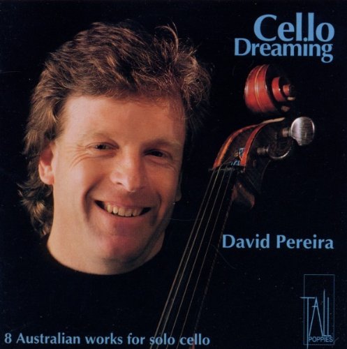 Cello Dreaming - Pereira,David, Banks, Lumsdaine, Sculthorpe, Edwards ...