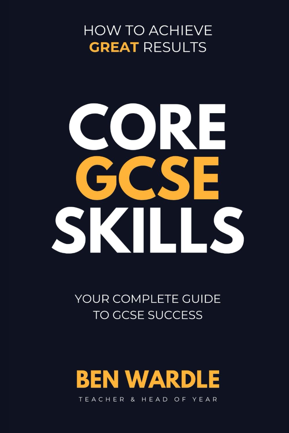 CORE GCSE SKILLS: Secure GCSE Success with Commitment, Organisation ...
