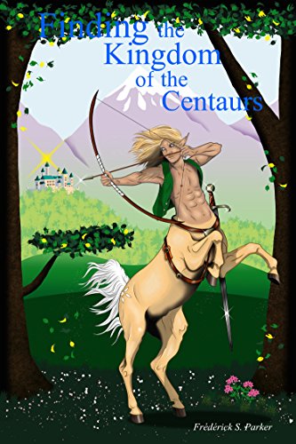 Finding the Kingdom of the Centaurs (Book #1) eBook : Parker, Frédérick ...