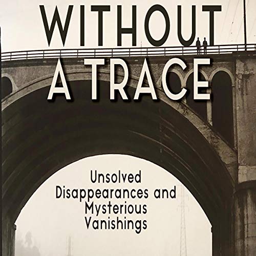 Without a Trace: Unsolved Disappearances and Mysterious Vanishings (Audio Download): Troy Taylor ...