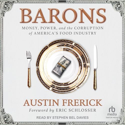 Barons: Money, Power, and the Corruption of America's Food Industry ...
