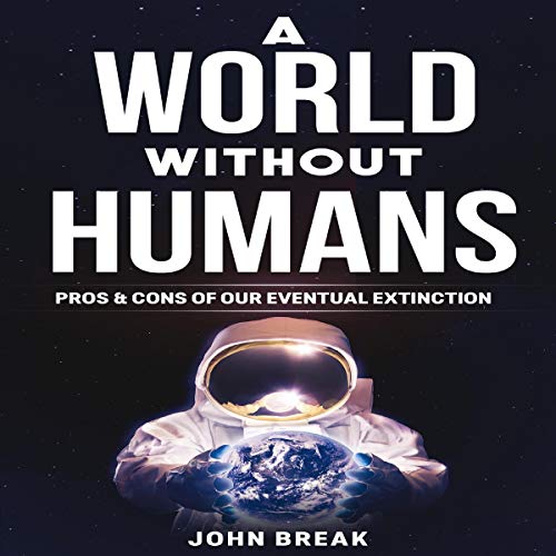 Amazon.com: A World Without Humans: Pros & Cons of Our Eventual ...