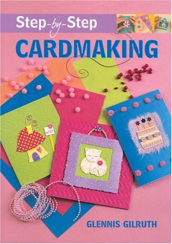 Step-by-step Cardmaking: Gilruth, Glennis: 9781861084408: Amazon.com: Books