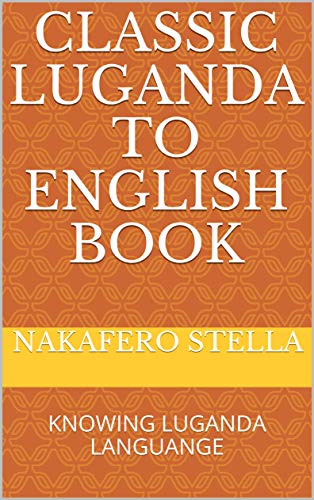 CLASSIC LUGANDA TO ENGLISH BOOK: KNOWING LUGANDA LANGUANGE eBook ...