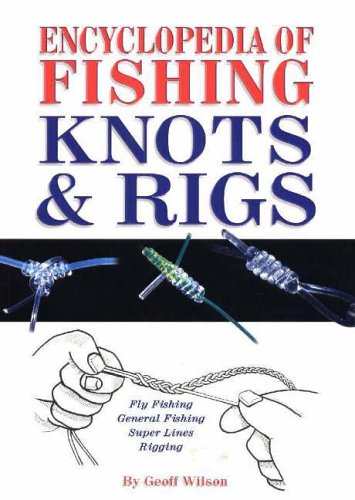 Encyclopedia of Fishing Knots and Rigs: Fly Fishing, General Fishing ...