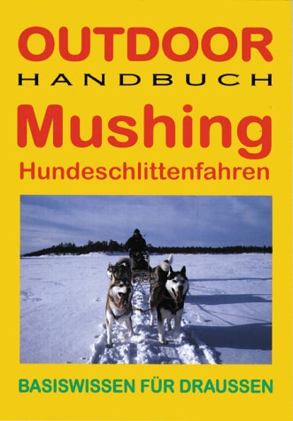 Amazon.com: Mushing. Hundeschlittenfahren. OutdoorHandbuch ...