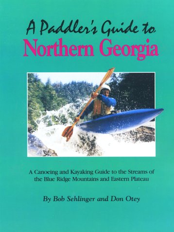 A Paddler's Guide to Northern Georgia: A Canoeing and Kayaking Guide to ...