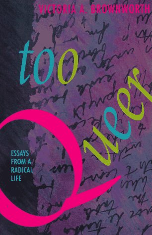 Too Queer: Essays from a Radical Life: Brownworth, Victoria A ...