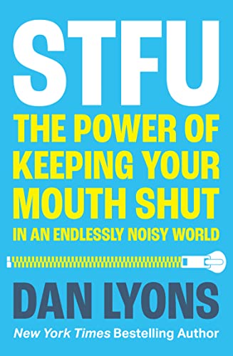 STFU: The Power of Keeping Your Mouth Shut in a World That Won’t Stop ...