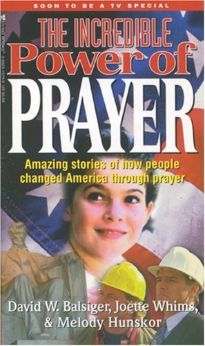 The Incredible Power of Prayer by David W. Balsiger (1998-06-01): David ...