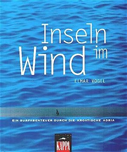 Inseln im Wind: Ein Surfabenteuer durch die Kroatische Adria : Vogel ...