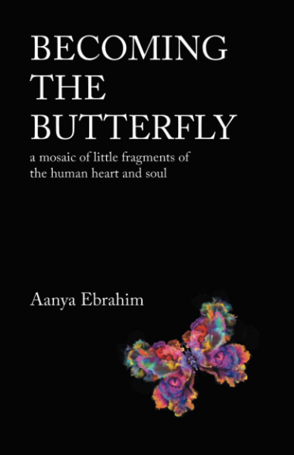 Buy BECOMING THE BUTTERFLY: a mosaic of little fragments of the human ...