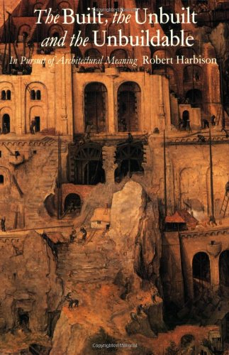 The Built, the Unbuilt, and the Unbuildable: In Pursuit of ...
