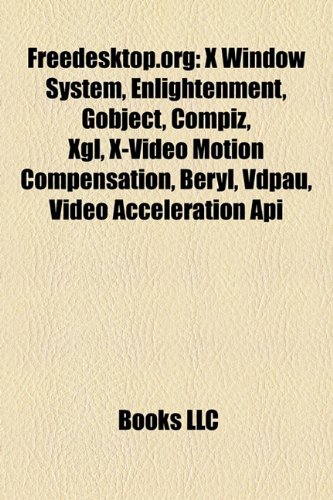Freedesktop.Org: X Window System, Enlightenment, Gobject, Compiz ...