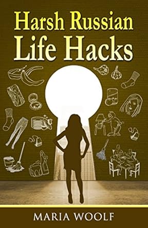 Harsh Russian Life Hacks eBook : Woolf, Maria: Amazon.co.uk: Kindle Store