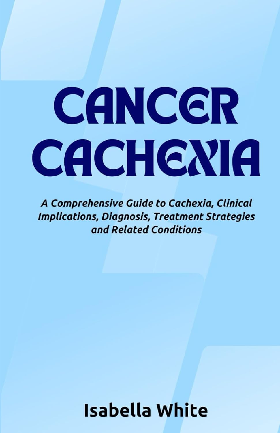 Cancer Cachexia: A Comprehensive Guide to Cachexia, Clinical ...