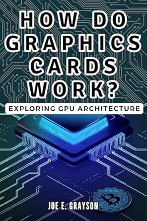 Amazon.com: How Do Graphics Cards Work? Exploring GPU Architecture: The ...