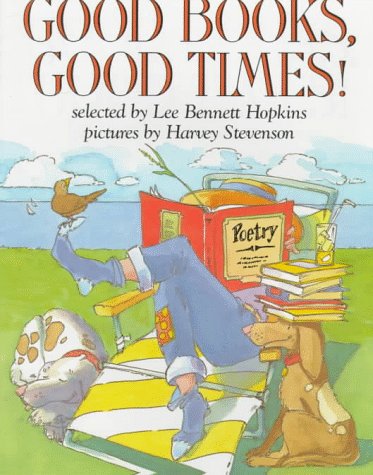 Good Books, Good Times!: Hopkins, Lee Bennett, Stevenson, Harvey ...