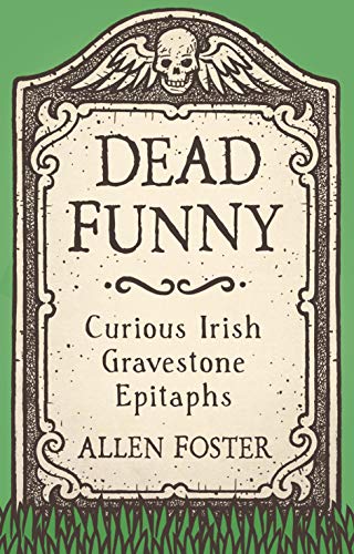 Amazon.com: Dead Funny: Curious Irish Gravestone Epitaphs eBook ...
