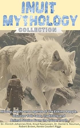 Amazon.com: Inuit Mythology Collection: History, Myths and Legends of ...