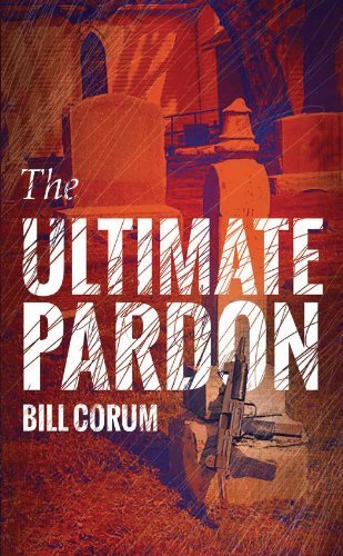 The Ultimate Pardon: Bill L. Corum: 9780989524902: Amazon.com: Books