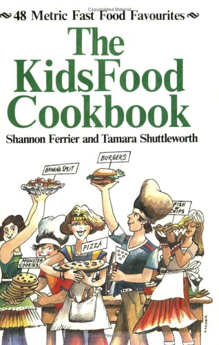 The KidsFood Cookbook: 48 Metric Fast Food Favourites: Ferrier, Shannon ...
