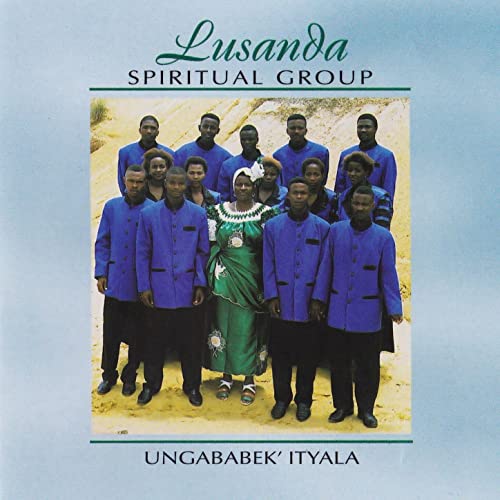 Ungababek' Ityala by Lusanda Spiritual Group on Amazon Music - Amazon.co.uk