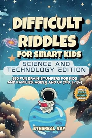 Difficult Riddles For Smart Kids: Science and Technology Edition: 350 ...