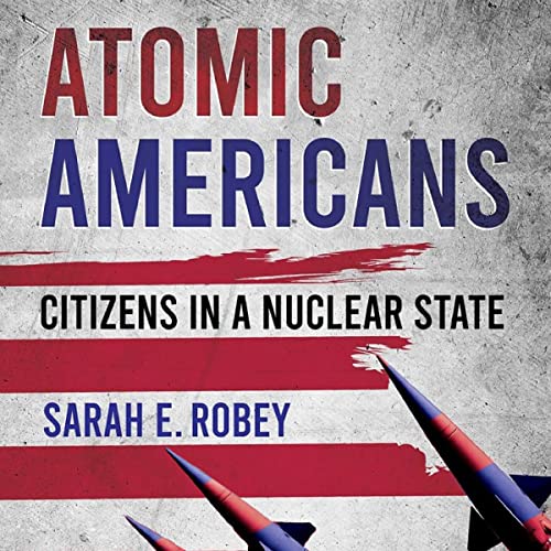 Amazon.com: Atomic Americans: Citizens in a Nuclear State (Audible ...