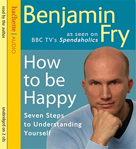 How To Be Happy: Seven Steps to Understanding Yourself : Fry, Benjamin ...