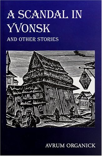 A Scandal in Yvonsk and Other Stories: Organick, Avrum B ...