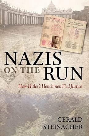 Nazis on the Run: How Hitler's Henchmen Fled Justice : Steinacher ...