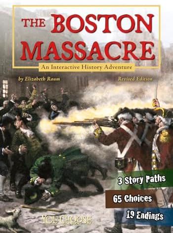 The Boston Massacre: An Interactive History Adventure (You Choose ...