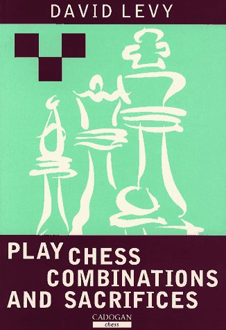 Play Chess Combinations and Sacrifices: Levy, David: 9781857441123 ...