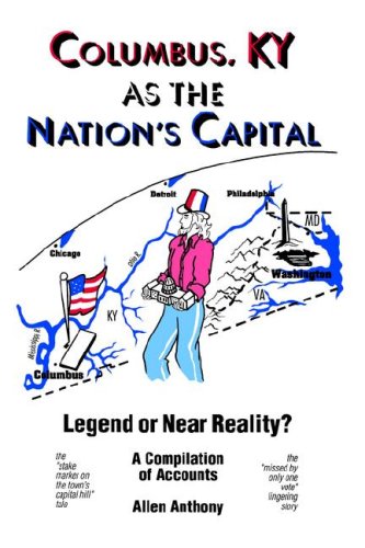 Columbus, Ky As the Nation's Capital: Legend or Near Reality?: Anthony ...