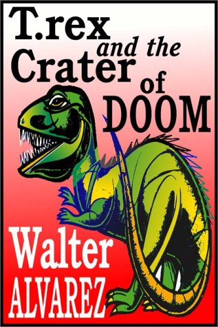 T. Rex and the Crater of Doom: Walter Alvarez, Michael Pritchard ...