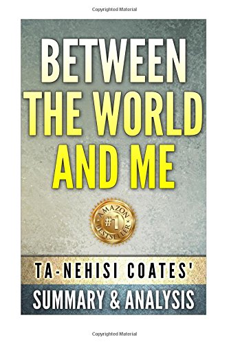 Between The World and Me: by Ta-Nehisi Coates | Unofficial Summary ...