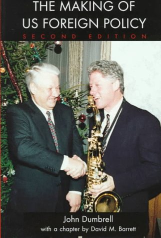 The Making of US Foreign Policy: John Dumbrell, David M. Barrett ...