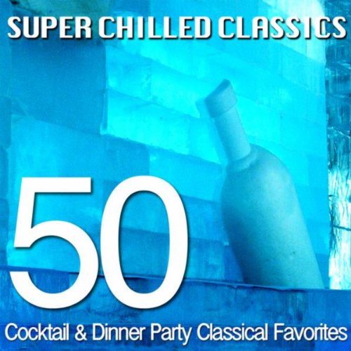 Amazon.com: Super Chilled Classics - 50 Cocktail & Dinner Party ...
