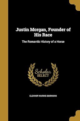 Amazon.co.jp: Justin Morgan, Founder of His Race: The Romantic History ...