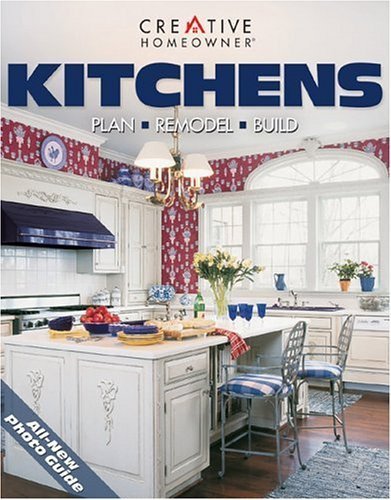 Kitchens: Plan, Remodel, Build: Creative Homeowners Press ...