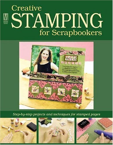 Creative Stamping For Scrapbookers: Step-by-step projects and ...