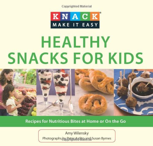 Knack Healthy Snacks for Kids: Recipes for Nutritious Bites at Home or ...