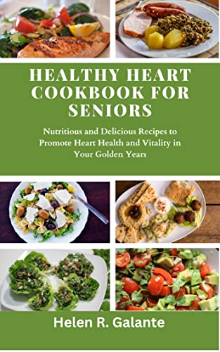 HEALTHY HEART COOKBOOK FOR SENIORS: Nutritious and Delicious Recipes to ...